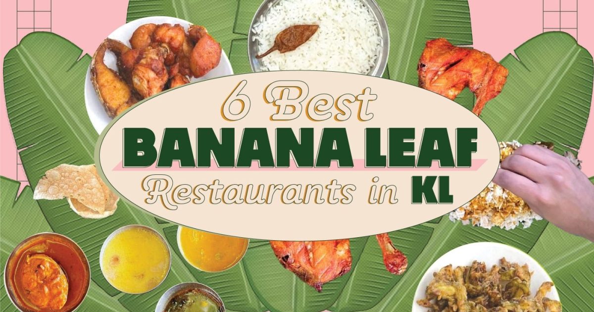 6 Best Banana Leaf Restaurants in KL and PJ to Visit in 2023