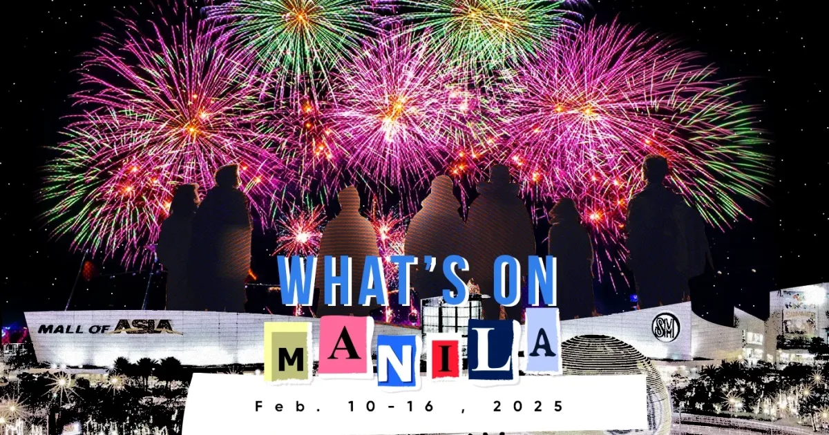 LIST: Best Things to Do in Manila on Feb. 10-16, 2025